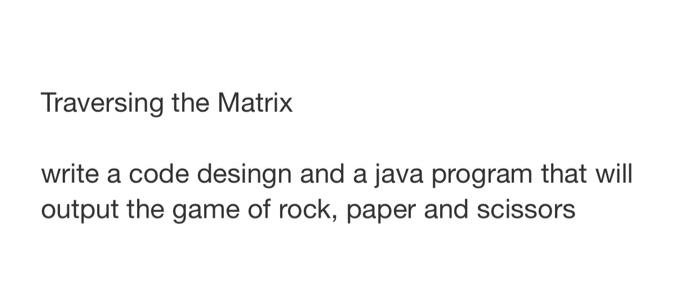 Solved Traversing the Matrix write a code desingn and a java | Chegg.com