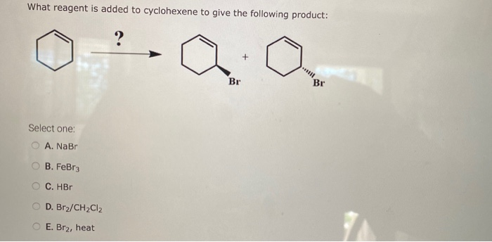 Solved What reagent is added to cyclohexene to give the | Chegg.com