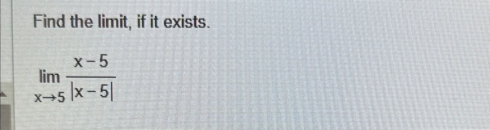 Solved Find the limit, ﻿if it exists.limx→5x-5|x-5| | Chegg.com