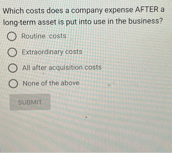 Solved Which costs does a company expense AFTER a long-term | Chegg.com