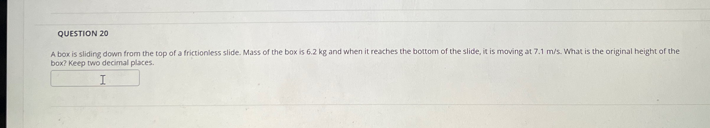 Solved QUESTION 20A box is sliding down from the top of a | Chegg.com