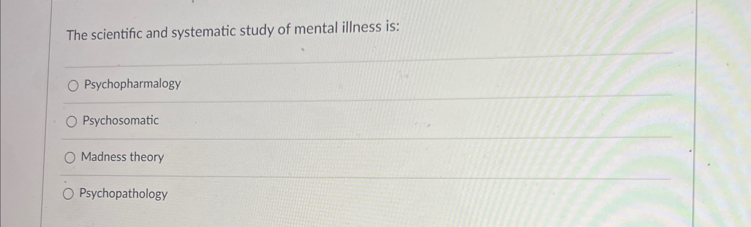 Solved The scientific and systematic study of mental illness | Chegg.com