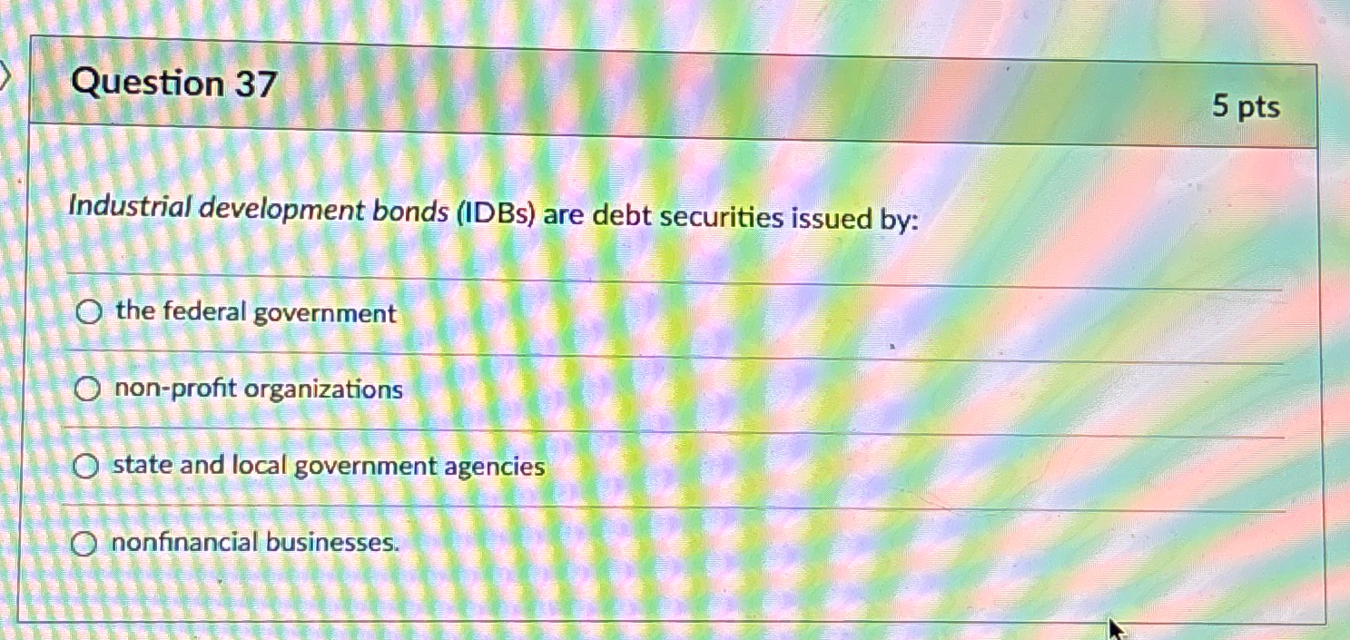 Solved Question 375 ﻿ptsIndustrial development bonds (IDBs) | Chegg.com
