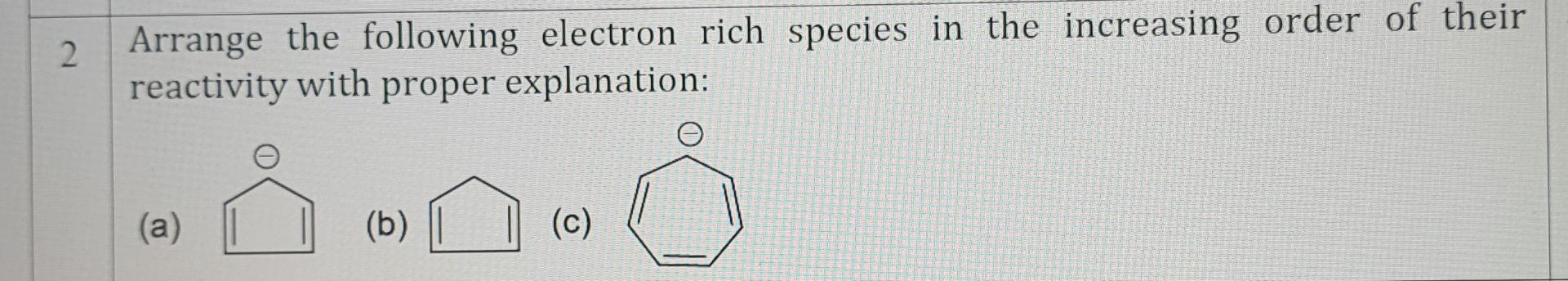 Solved 2. Arrange the following electron rich species in the | Chegg.com