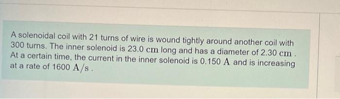 Solved A solenoidal coil with 21 turns of wire is wound | Chegg.com