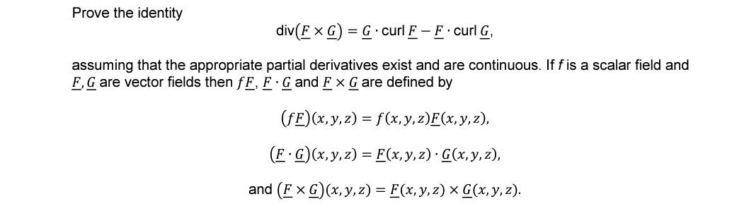 Solved Prove the identity div(F×G)=G⋅curlF−F⋅curlG, assuming | Chegg.com