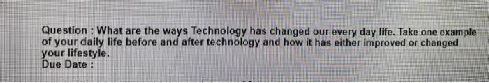 Solved Question : What are the ways Technology has changed | Chegg.com