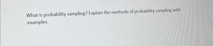 Solved What is probability sampling? Explain the methods of | Chegg.com