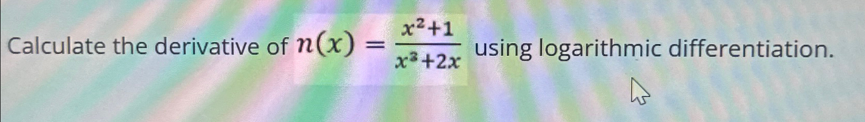 Solved Calculate the derivative of n(x)=x2+1x3+2x ﻿using | Chegg.com