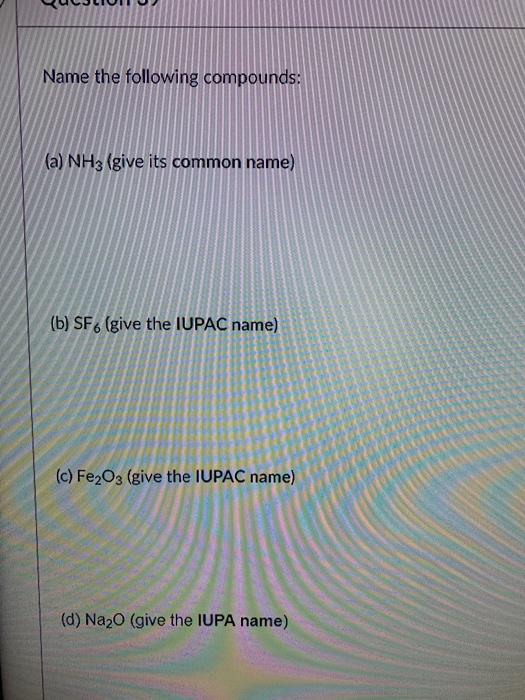 Solved Name the following compounds: (a) NH3 (give its | Chegg.com