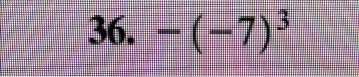 Solved 36. −(−7)3 | Chegg.com