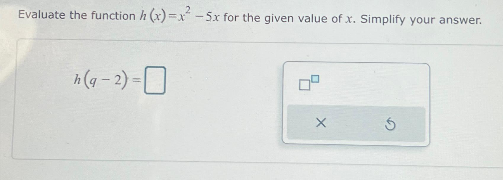 Solved Evaluate the function h(x)=x2-5x ﻿for the given value | Chegg.com