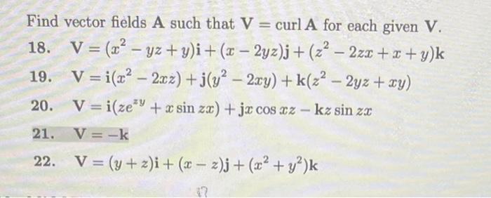 Solved 21. V=−kFind vector fields A such that V=curlA for | Chegg.com