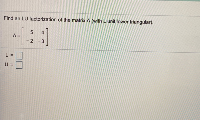 Solved Find an LU factorization of the matrix A (with L unit | Chegg.com