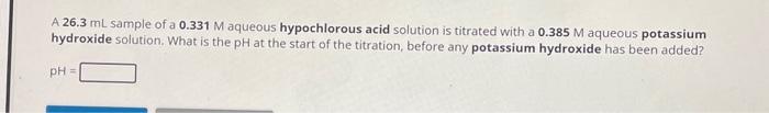 Solved A 26.3 mL sample of a 0.331M aqueous hypochlorous | Chegg.com