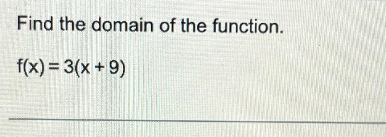 Solved Find the domain of the function.f(x)=3(x+9) | Chegg.com