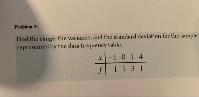 Solved Problem 2: Find the range, the variance, and the | Chegg.com