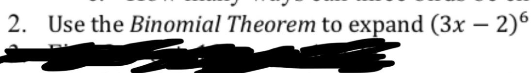 Solved Use the Binomial Theorem to expand (3x-2)6 | Chegg.com