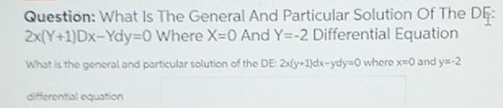 Solved Question: What Is The General And Particular Solution | Chegg.com