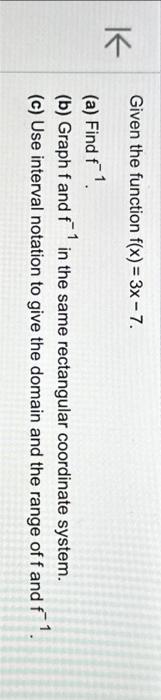 Solved K Given the function f(x) = 3x - 7. (a) Find f1. 1 | Chegg.com