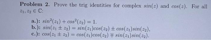 Solved Problem 2. Prove the trig identities for complex | Chegg.com