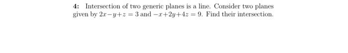 Solved 4: Intersection of two generic planes is a line. | Chegg.com
