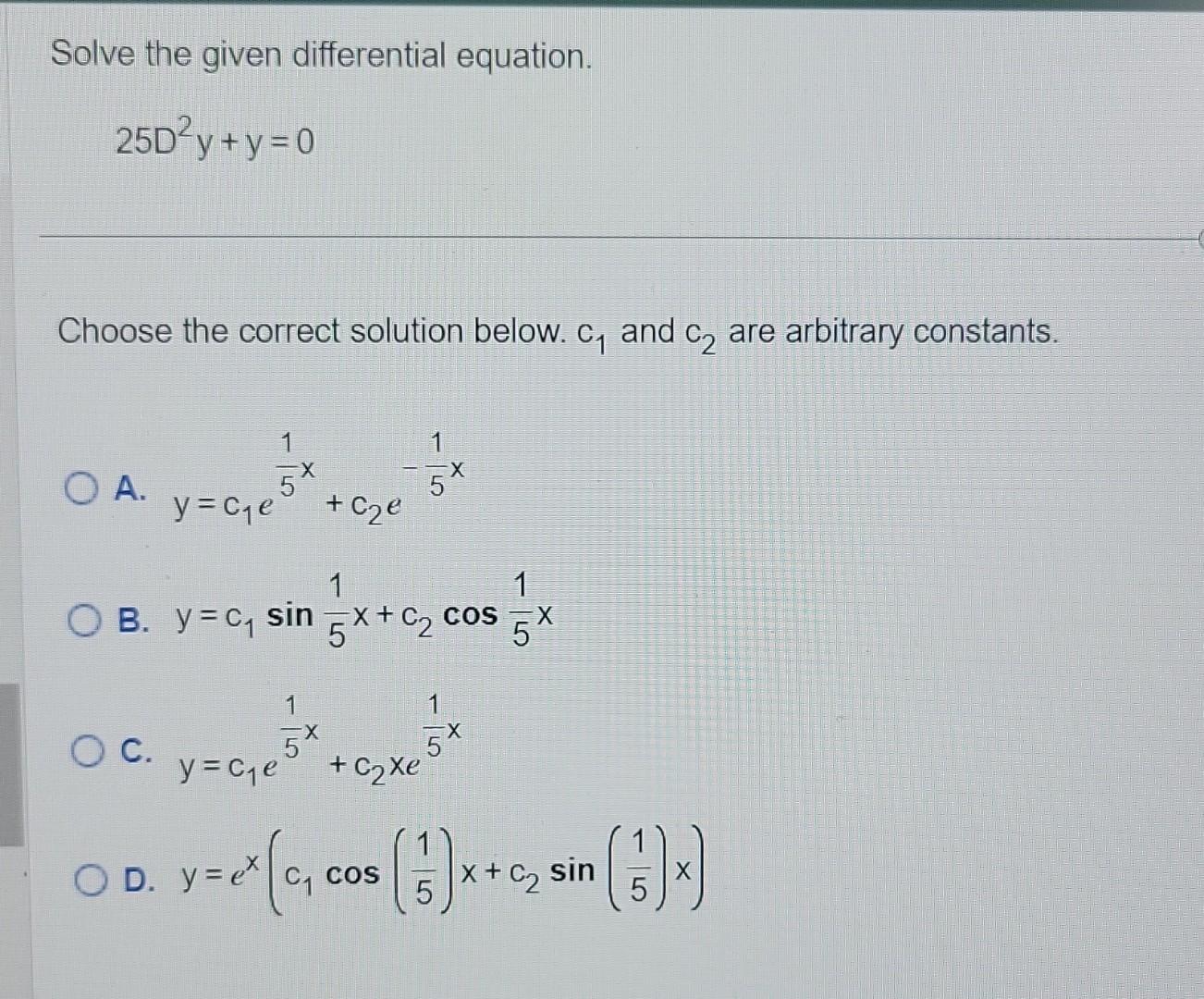 Solved Solve the given differential equation. 25D2y+y=0 | Chegg.com