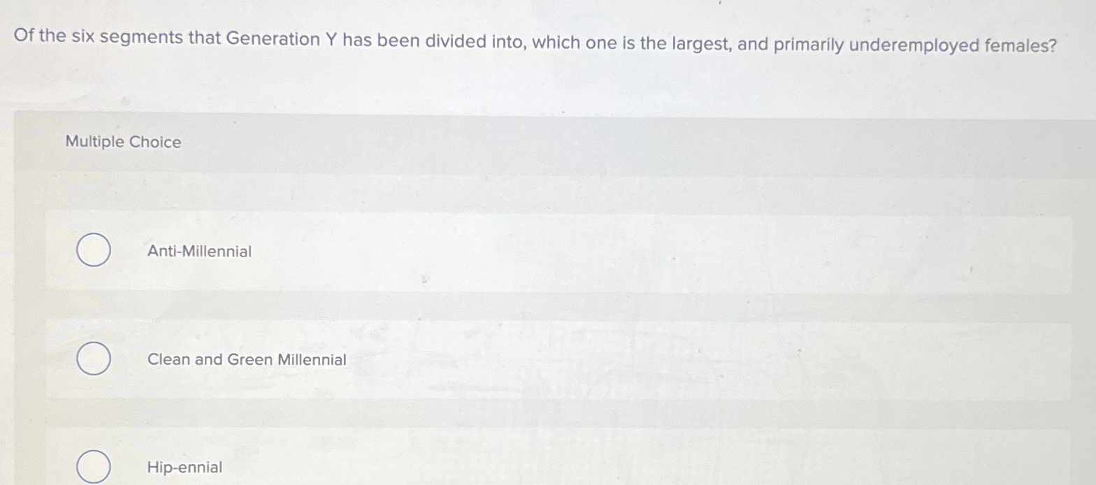 Solved Of the six segments that Generation Y ﻿has been | Chegg.com