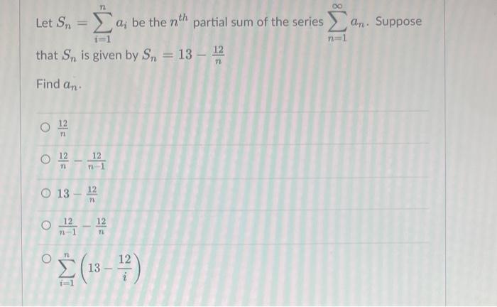 Solved Let Sn=∑i=1nai be the nth partial sum of the series | Chegg.com