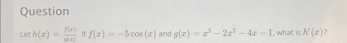 Solved Let h(x)=g(x)f(x). If f(x)=−5cos(x) and | Chegg.com