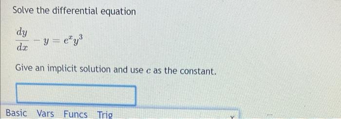 Solved Solve the differential equation dxdy−y=exy3 Give an | Chegg.com