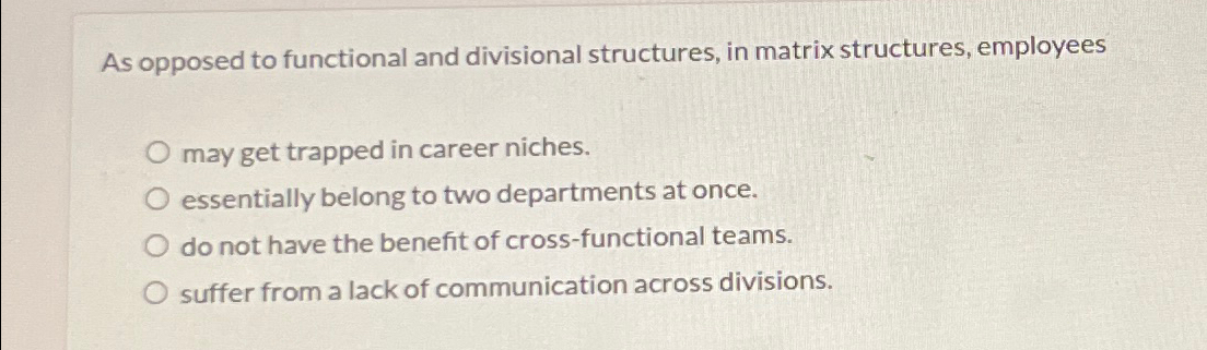 Solved As opposed to functional and divisional structures, | Chegg.com