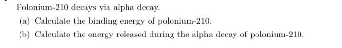 Solved Polonium-210 decays via alpha decay. (a) Calculate | Chegg.com