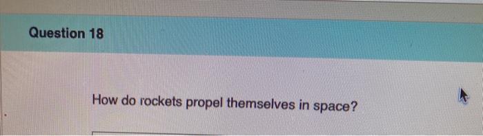 Solved Question 18 How do rockets propel themselves in | Chegg.com