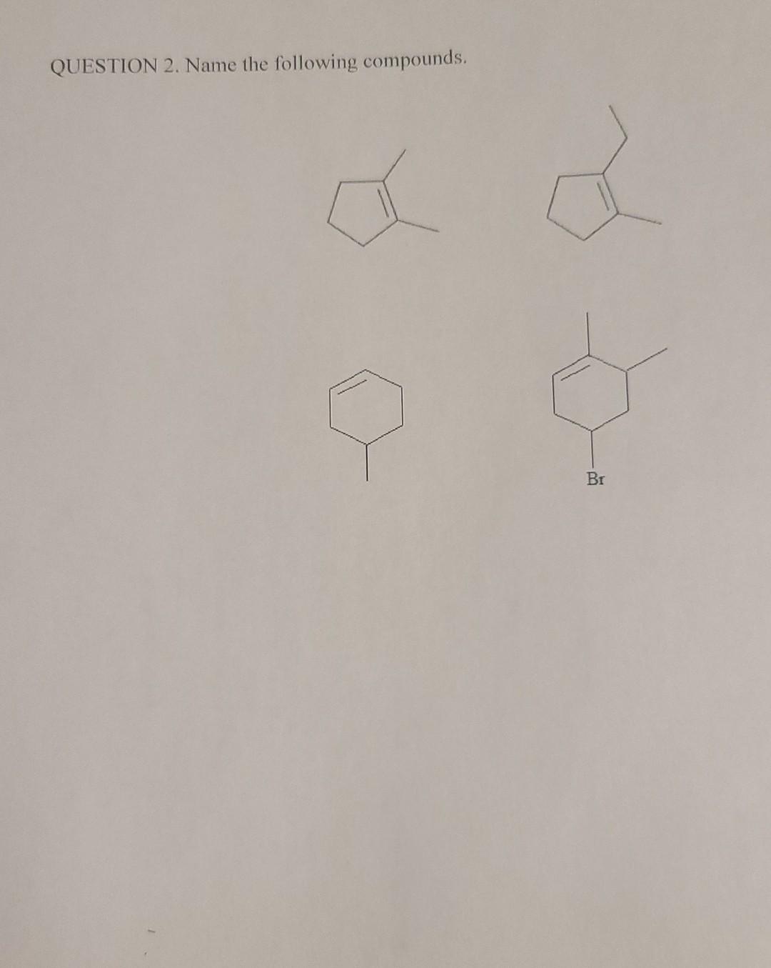 Solved QUESTION 2. Name the following compounds. Br | Chegg.com