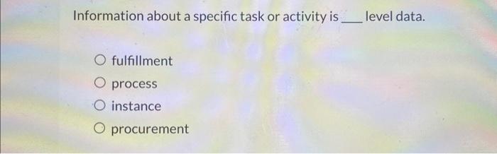 Solved Information about a specific task or activity is | Chegg.com