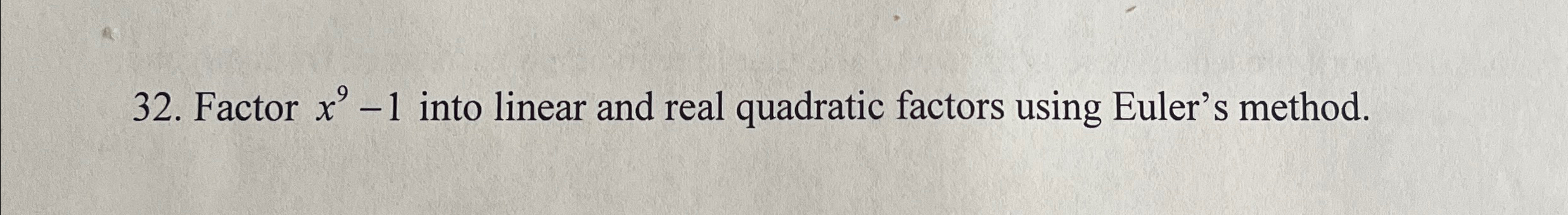 Solved Factor x9-1 ﻿into linear and real quadratic factors | Chegg.com