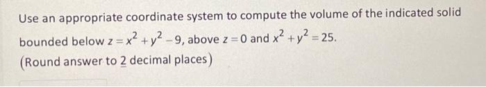 Solved Use An Appropriate Coordinate System To Compute The