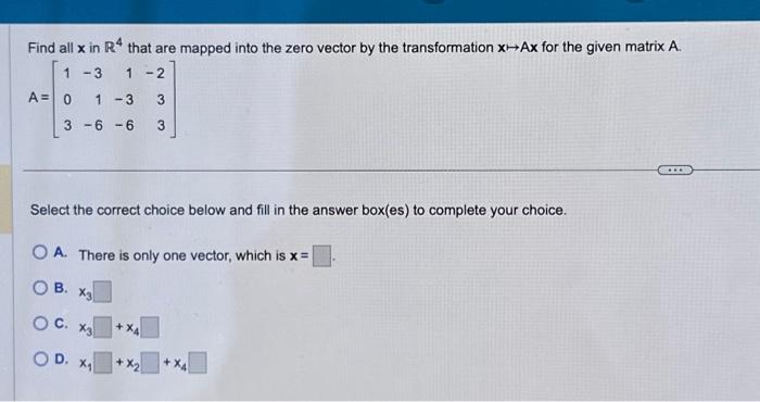 Solved Find all x in R4 that are mapped into the zero vector | Chegg.com