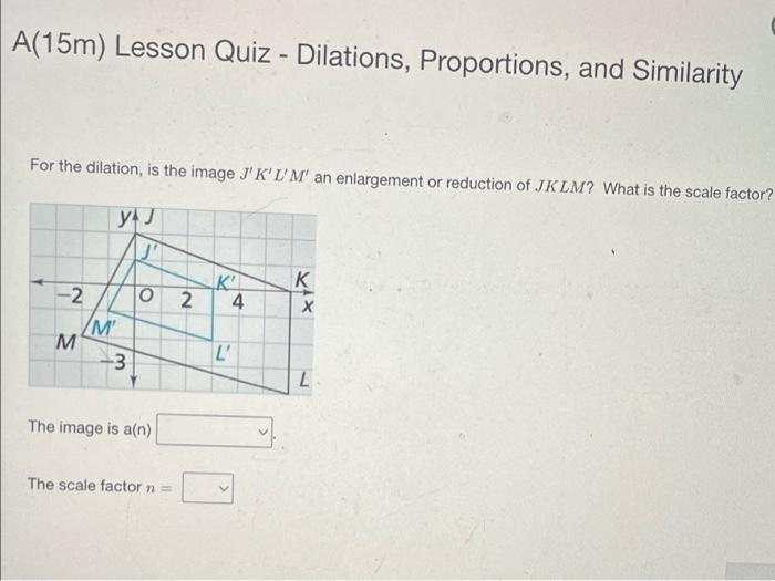 Solved A(15m) Lesson Quiz - Dilations, Proportions, and | Chegg.com