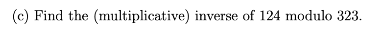 Solved (c) ﻿Find the (multiplicative) ﻿inverse of 124 | Chegg.com