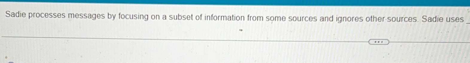Solved Sadie processes messages by focusing on a subset of | Chegg.com