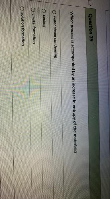 Solved Question 35 Which process is accompanied by an | Chegg.com