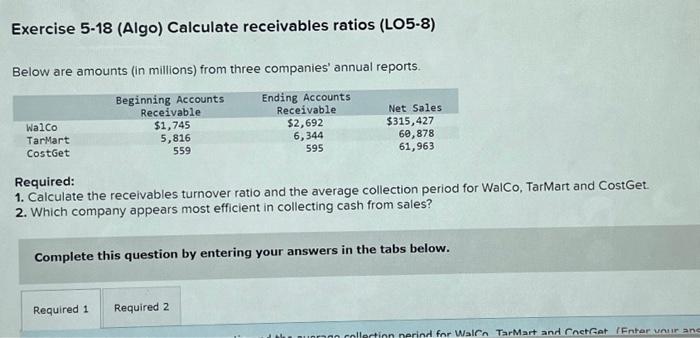 Solved Exercise 5-18 (Algo) Calculate receivables ratios | Chegg.com Solved Exercise 5-18 (Algo) Calculate receivables ratios | Chegg.com