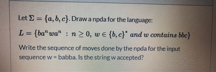 Solved Let S = {a,b,c}. Draw a npda for the language: L = | Chegg.com
