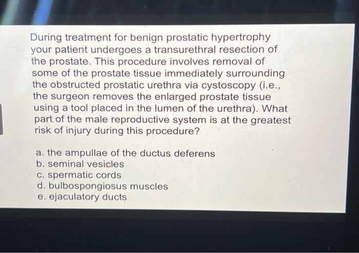 Solved During treatment for benign prostatic hypertrophy | Chegg.com