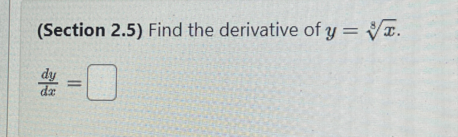 Solved (Section 2.5) ﻿Find the derivative of y=x8dydx= | Chegg.com