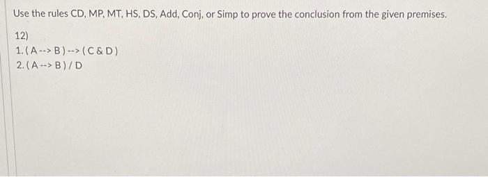 Solved Use the rules CD, MP, MT, HS, DS, Add, Conj, or Simp | Chegg.com