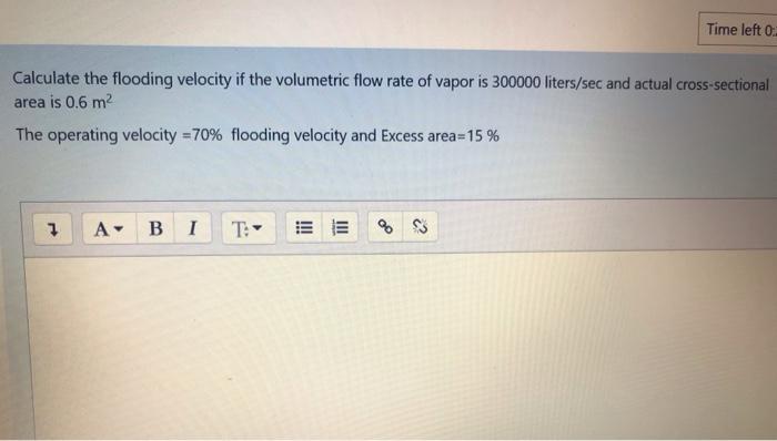 Solved Time left 02 Calculate the flooding velocity if the | Chegg.com