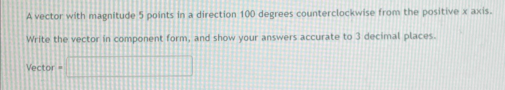 Solved A vector with magnitude 5 ﻿points in a direction 100 | Chegg.com